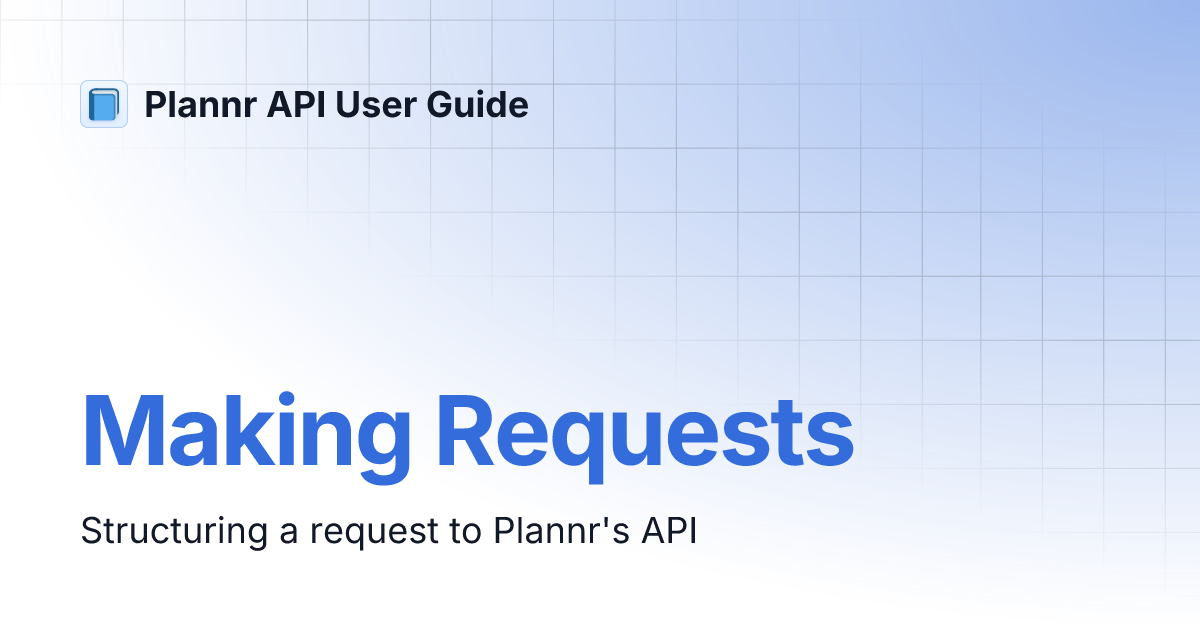 Making Requests | Plannr API User Guide