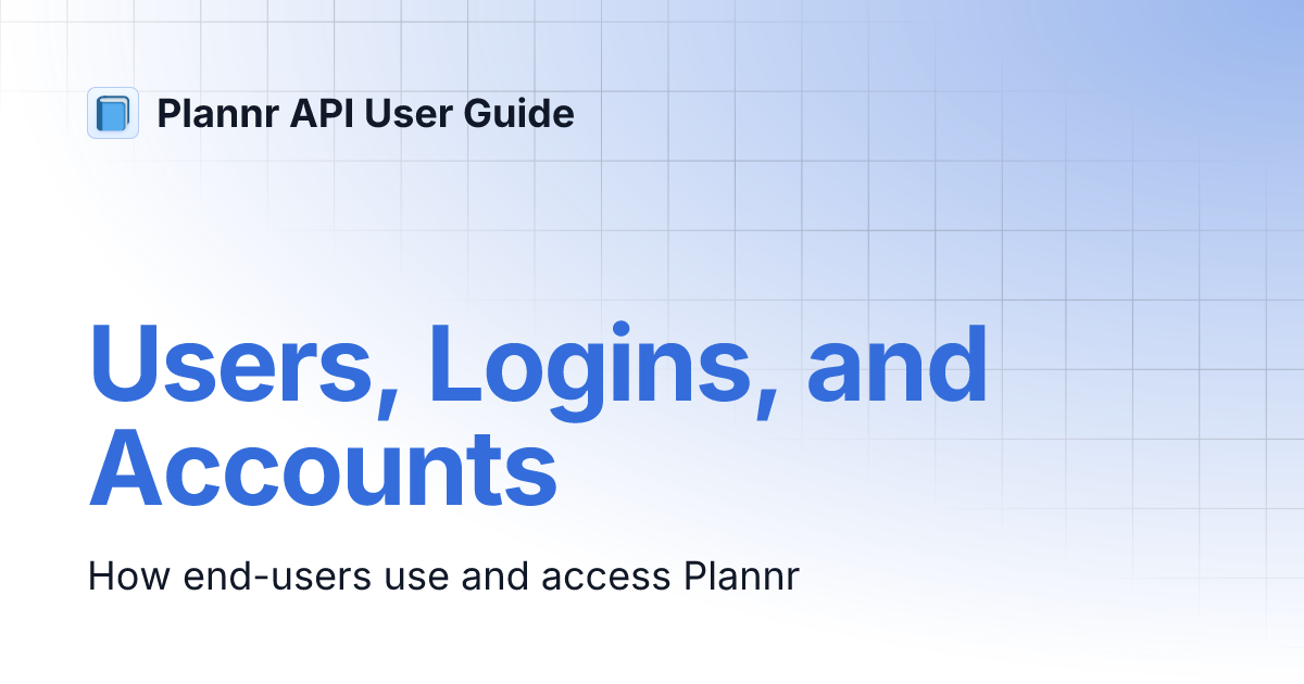 Users, Logins, and Accounts | Plannr API User Guide